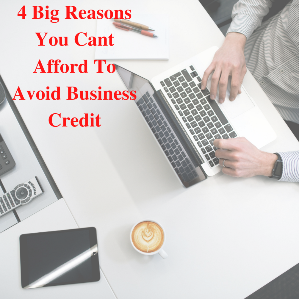 4 Big Reasons You Cant Afford To Avoid Business Credit