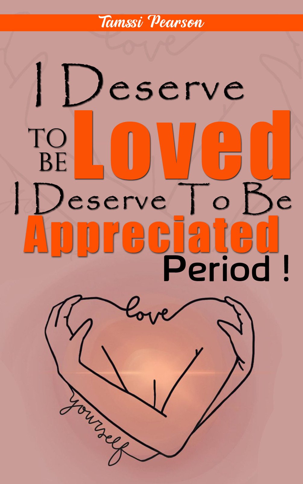 I Deserve To Be Loved. I Deserve To Be Appreciated. Period.