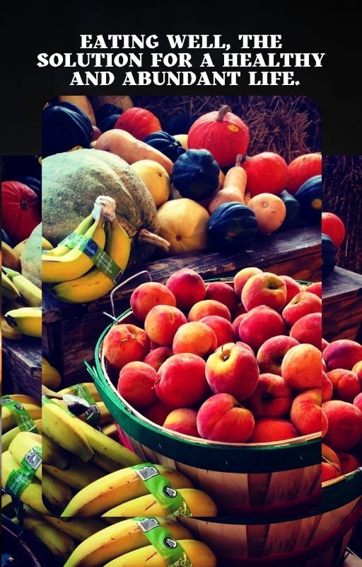 EATING WELL,THE SOLUTION FOR A HEALTHY AND ABUNDANT LIFE