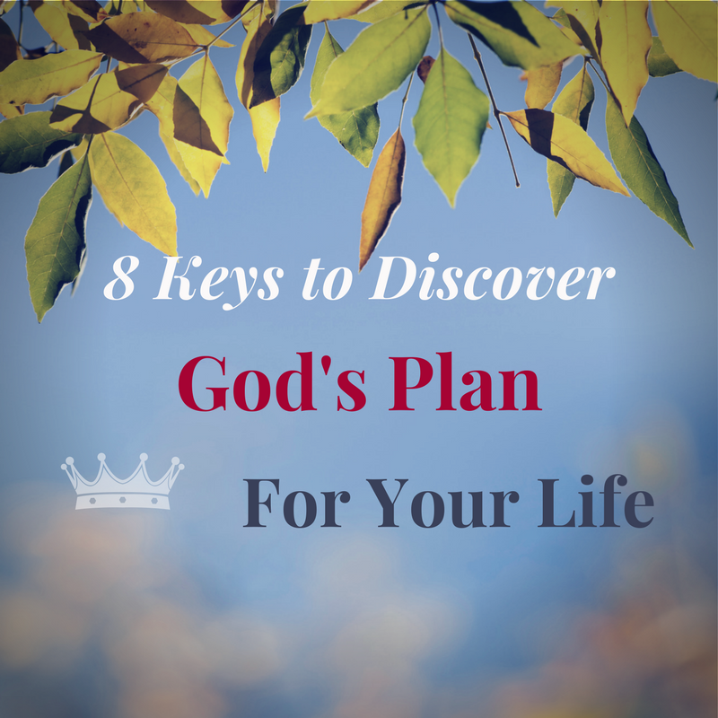 8 Keys to Discover God's Plan For Your Life