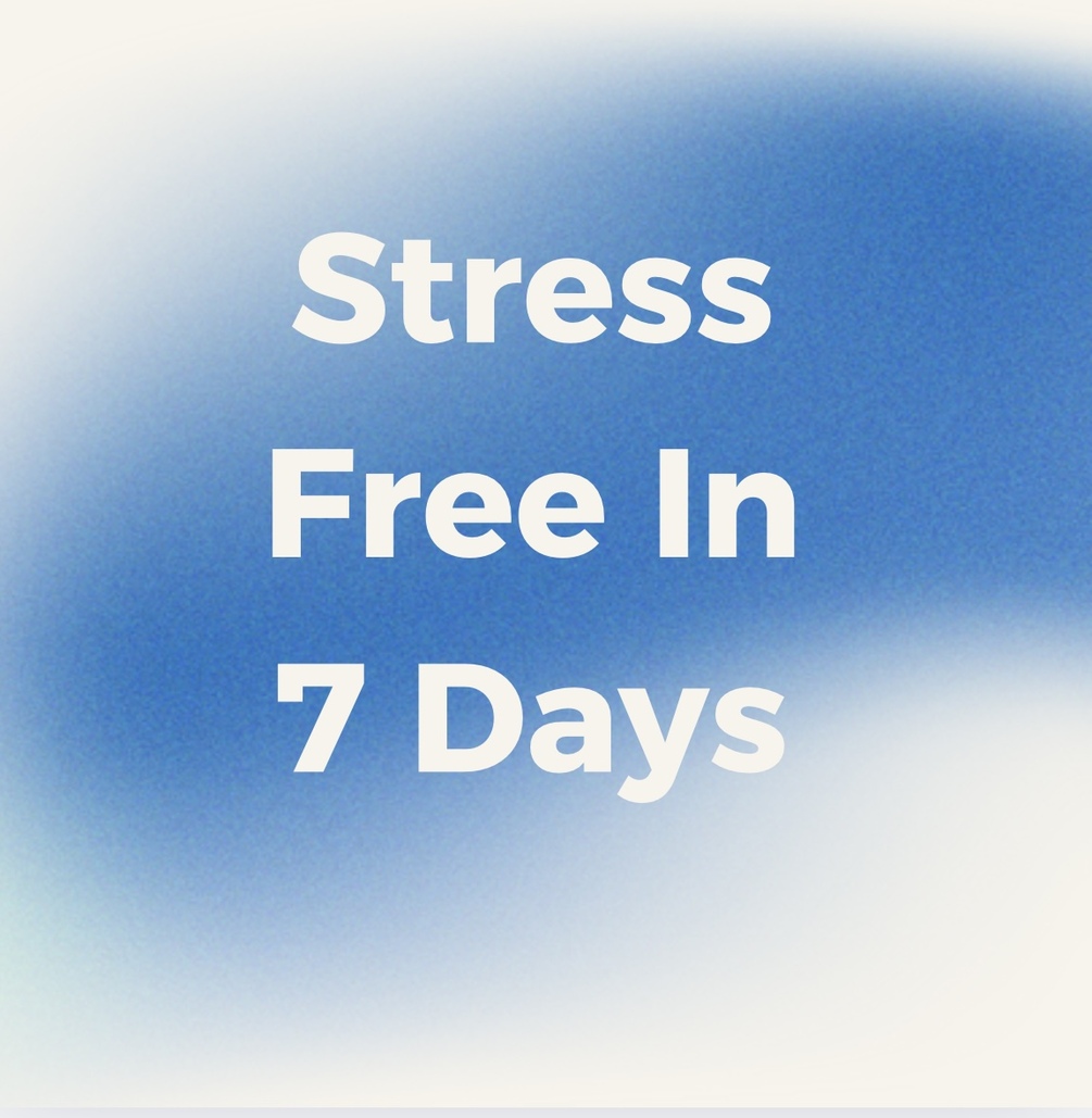 Stress-Free in 7 Days