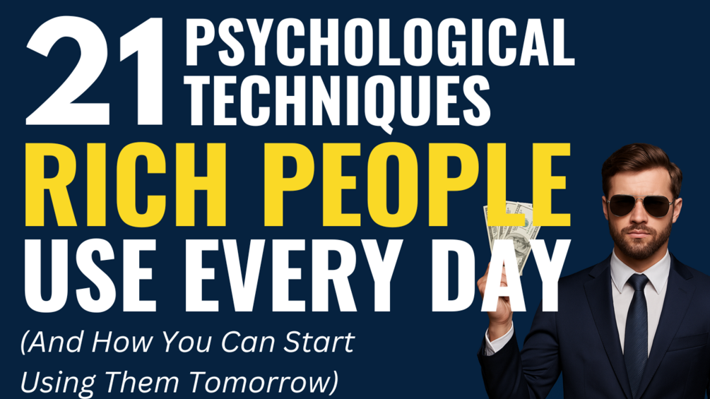 21 Psychological Techniques Rich People Use Every Day