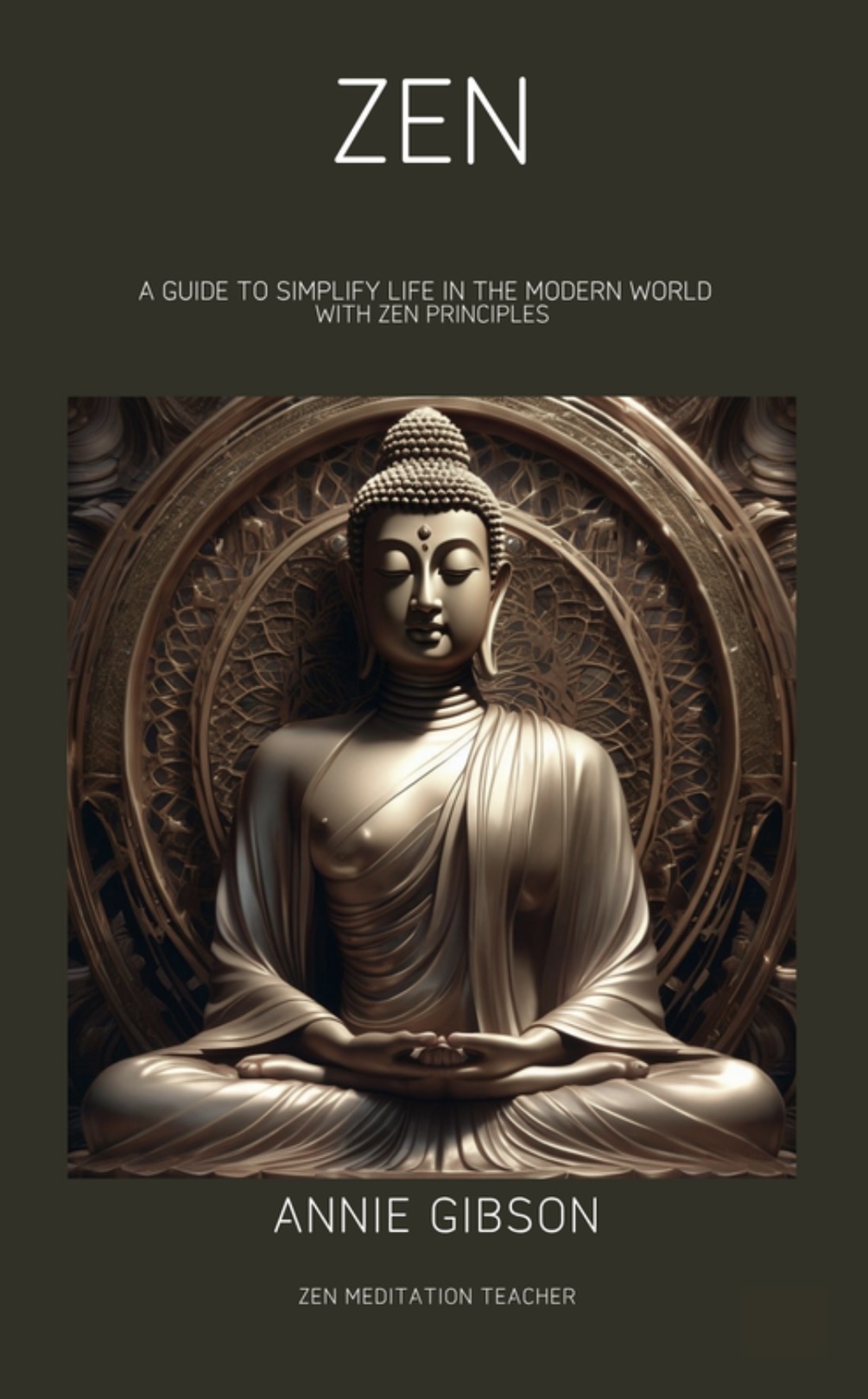 Zen, A Guide to Simplify Life in the Modern World with Zen Principles