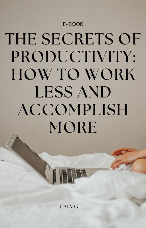 The Secrets of Productivity: How to Work Less and Accomplish More