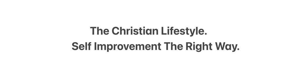 The Christian Life: Self Improvement The Right Way