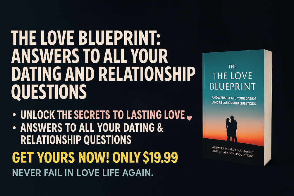 The Love Blueprint: Answers to All Your Dating and Relationship Questions