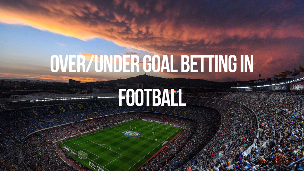 Over/Under Goal Betting In Football
