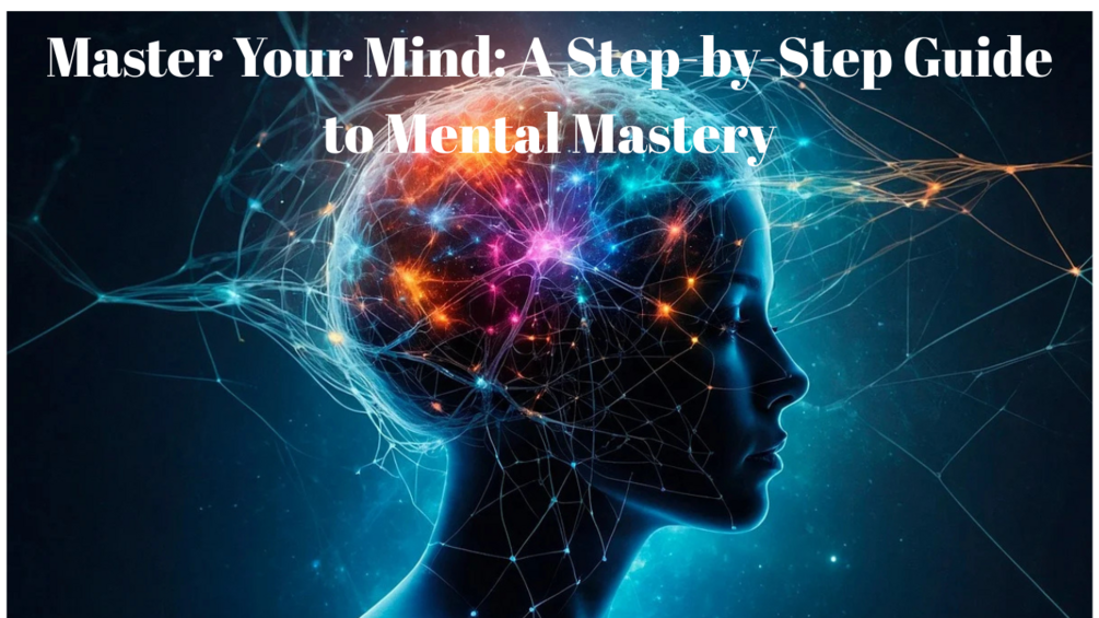 Master Your Mind: A Step-by-Step Guide to Mental Mastery