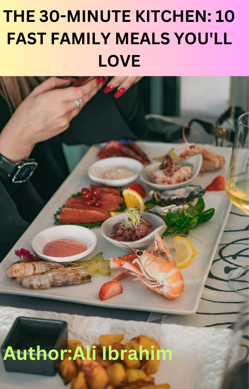 THE 30-MINUTE KITCHEN: 10 FAST FAMILY MEALS YOU'LL LOVE