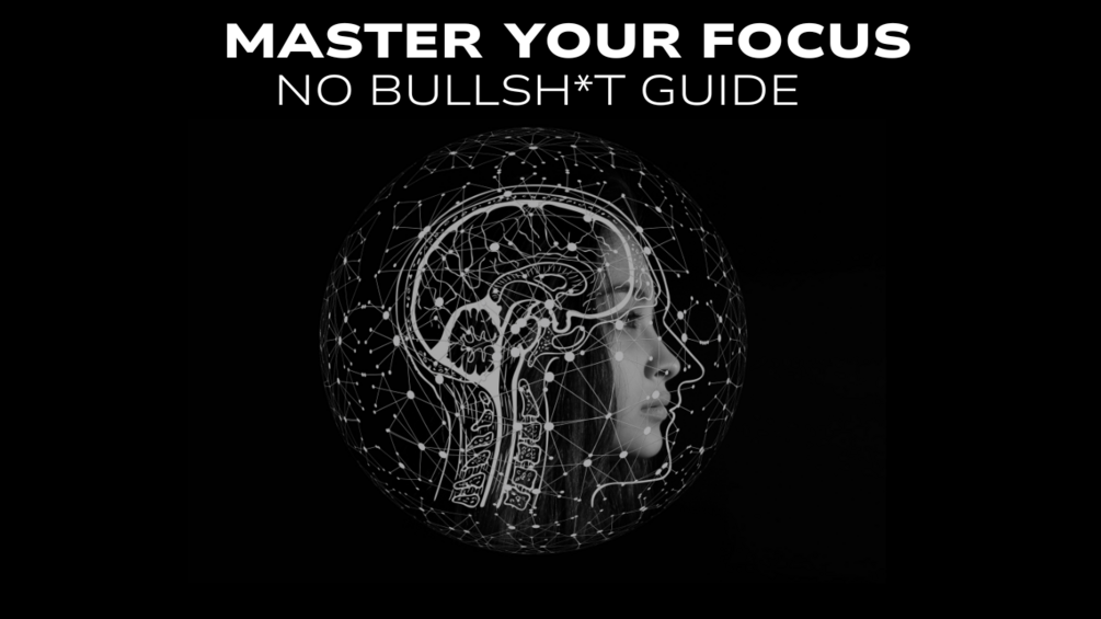 Master your Focus : No bullshit guide