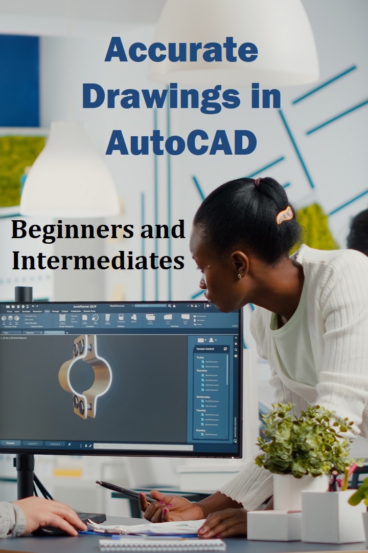Accurate Drawings in AutoCAD for Beginners and Intermediates