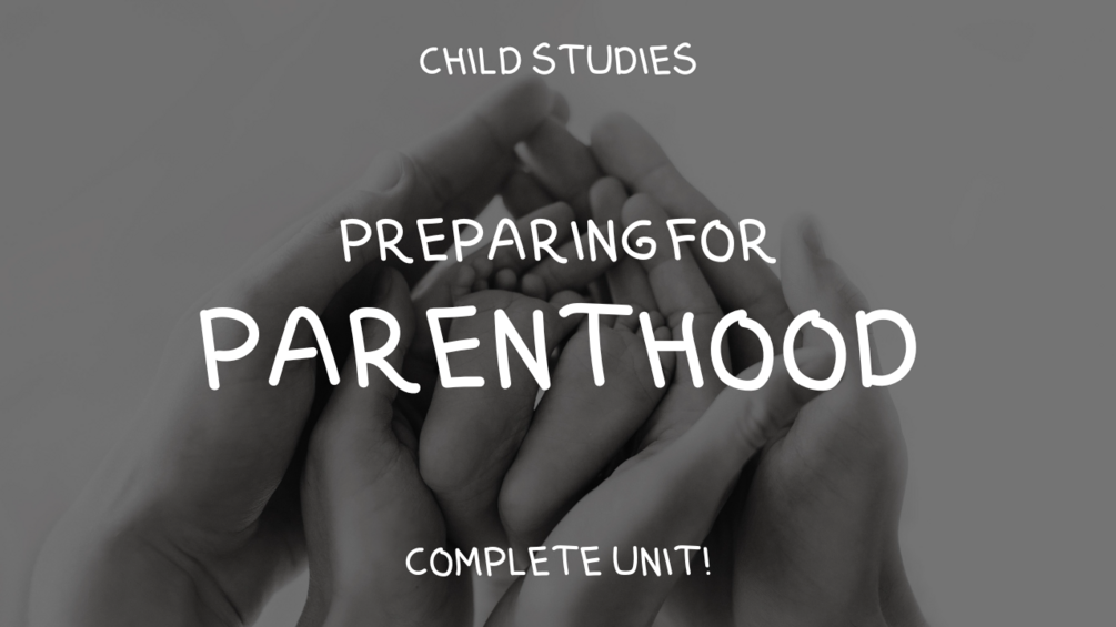 Child Studies COMPLETE UNIT: Preparing for Parenthood