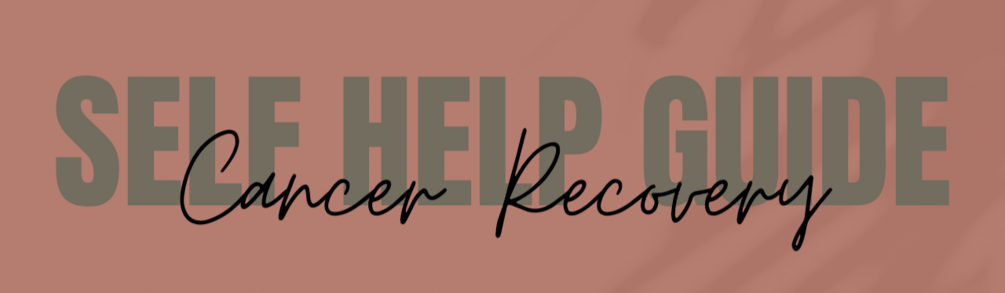 Cancer Recovery Self-Help Guide