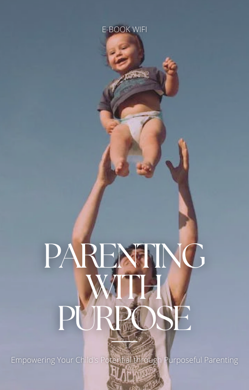 Parenting With Purpose: Empowering Your Child's Potential through Purposeful Parenting