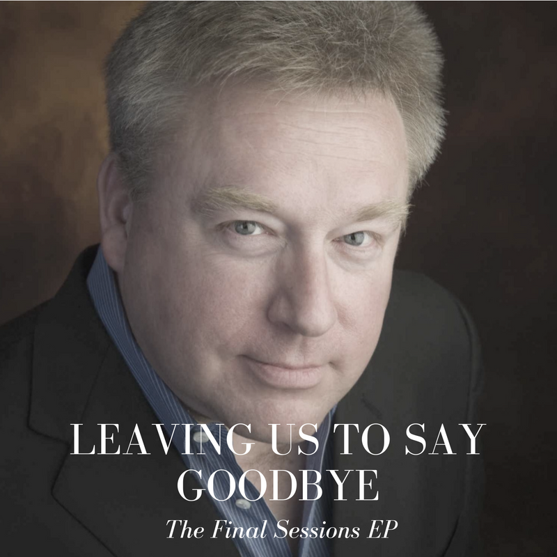 Leaving Us To Say Goodbye (The Final Sessions EP)