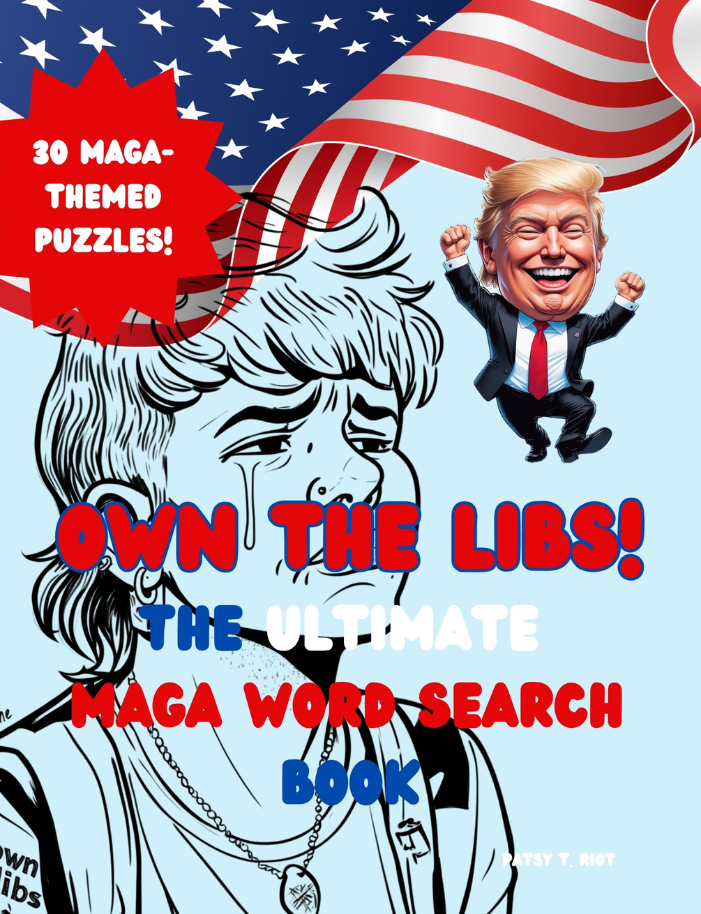 OWN THE LIBS! The Ultimate MAGA Word Search Book
