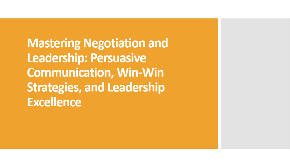 Mastering Negotiation and Leadership: Persuasive Communication, Win-Win Strategies, and ...
