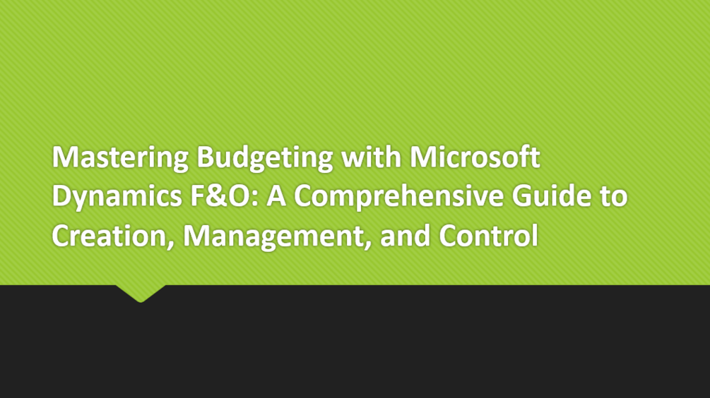 Mastering Budgeting with Microsoft Dynamics F&O: A Comprehensive Guide to Creation, Management ...
