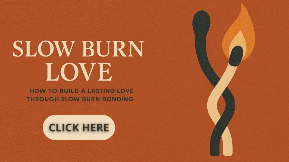 Slow Burn Love: The Art of Building Relationships That Last