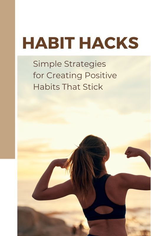 "Habit Hacks: Simple Strategies for Creating Positive Habits That Stick"