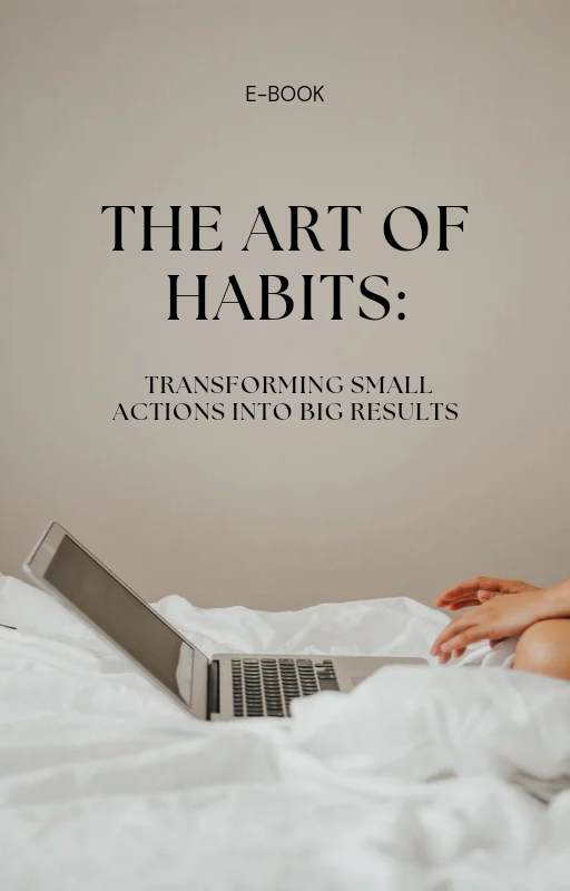 The Art of Habits: Transforming Small Actions into Big Results
