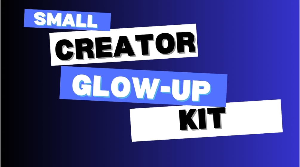 Small Creator Glow-Up Kit – Go Viral with Less Effort