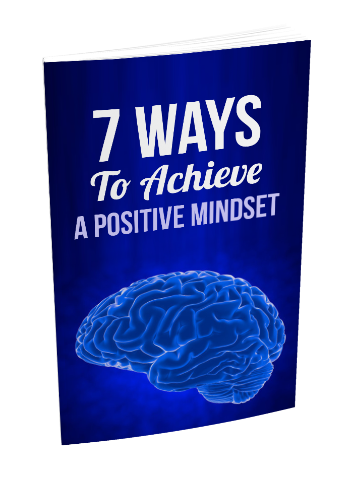 7 Ways to Achieve a Positive Mindset