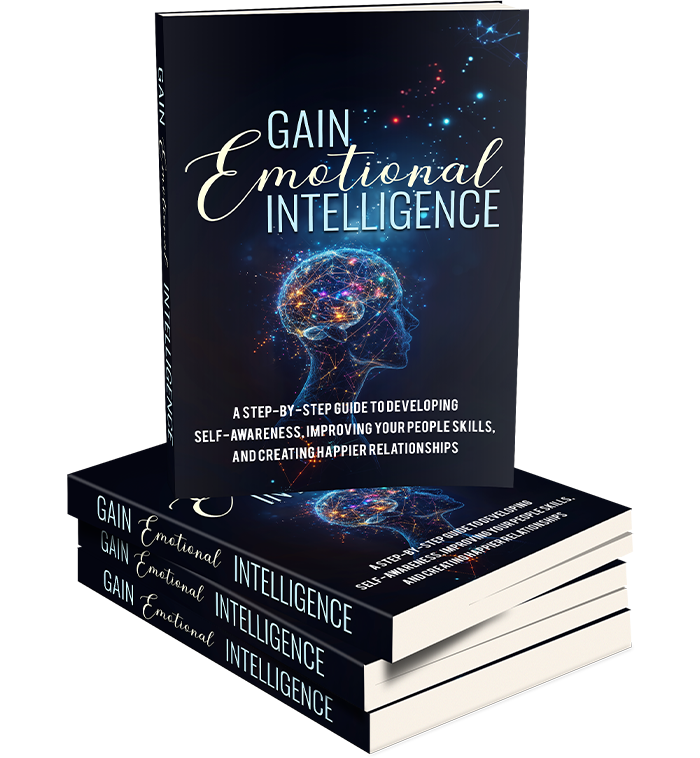 Gain Emotional Intelligence: Master Your Emotions, Transform Your Life