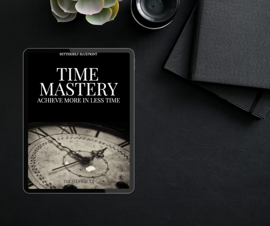 Time Mastery: Achieve More in Less Time