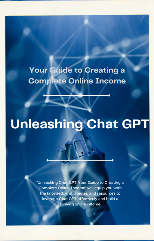 Unleashing Chat GPT: Your Guide to Creating a Complete Online Income