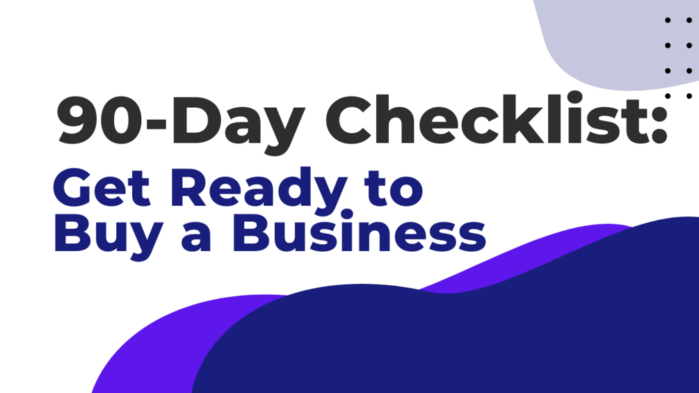 90-Day Checklist: Get Ready to Buy a Business (From Zero)