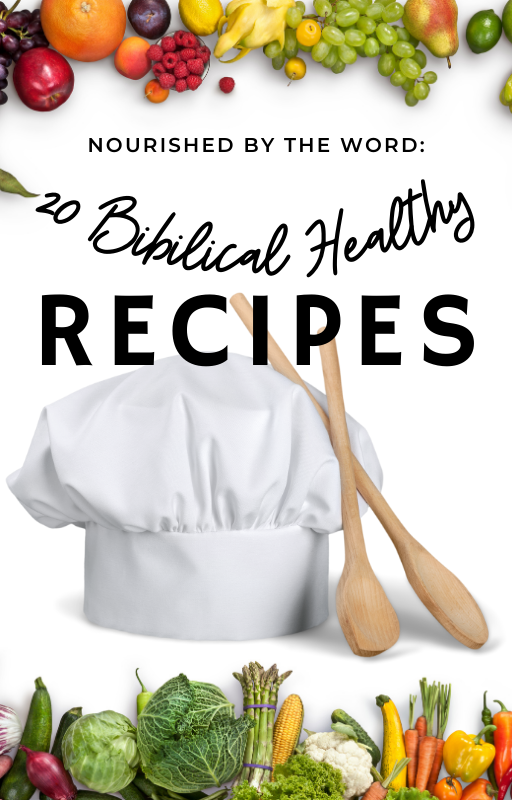 Nourished by the Word 20 Biblical Healthy Recipes