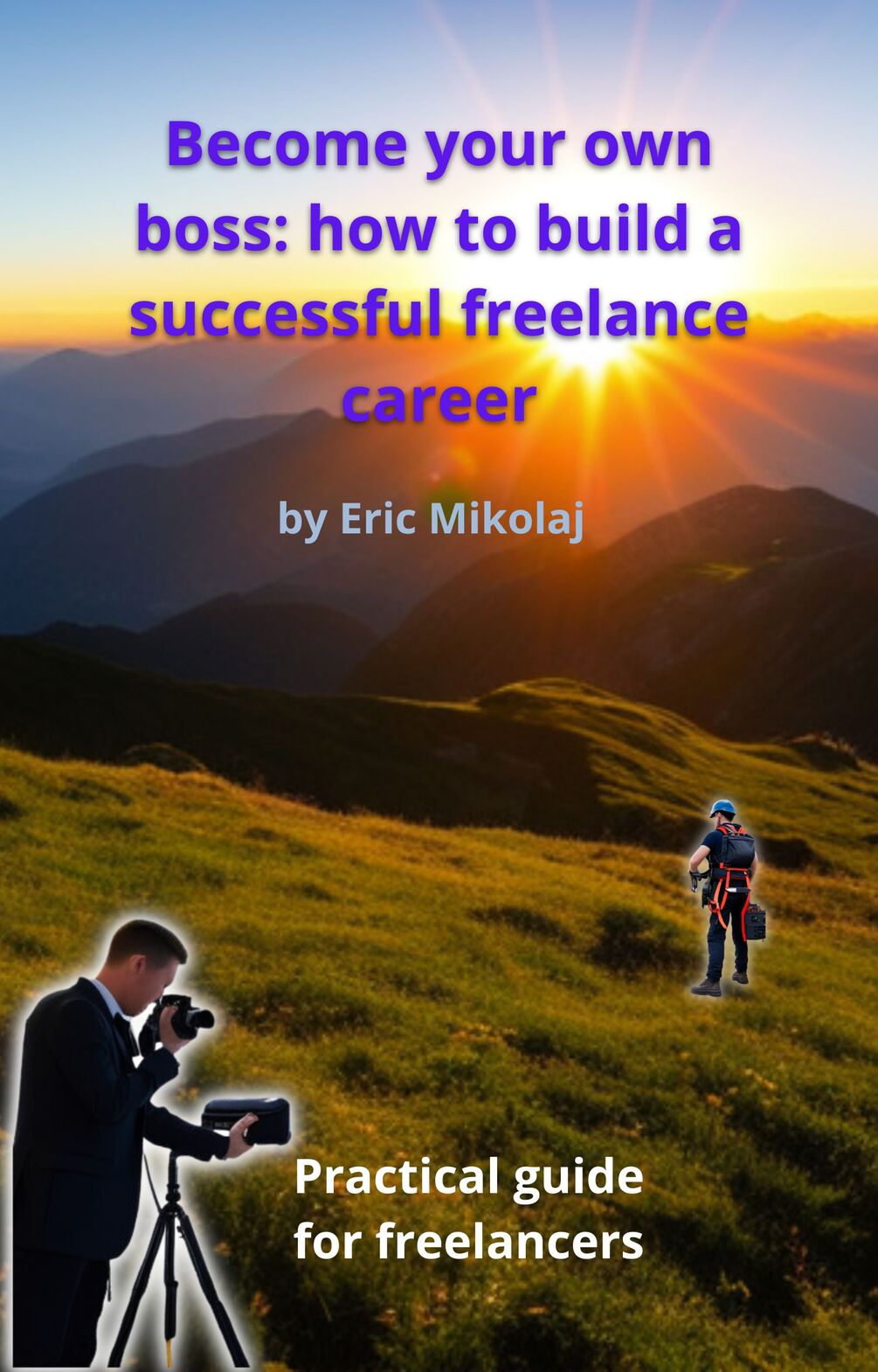 Become your own boss: How to build a successful freelance career (practical guide for freelancers)