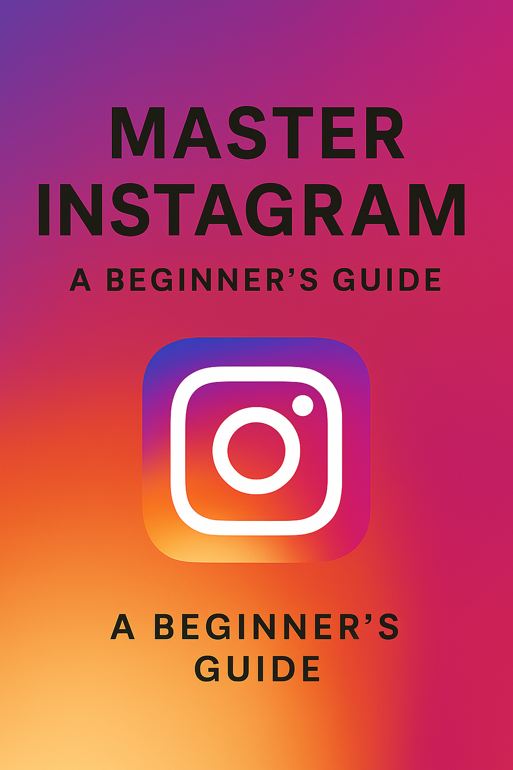 Master instagram: a beginner's guide
