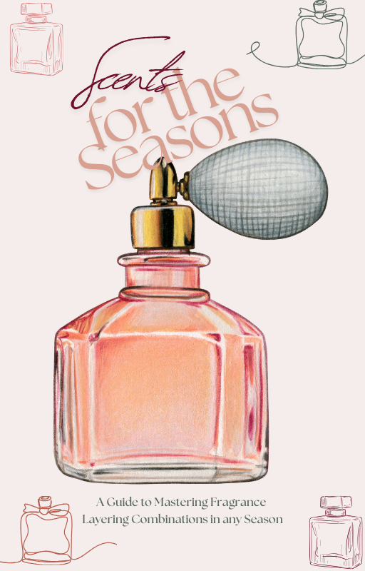 Scents for the Seasons: A Guide to Mastering Fragrance Layering ...
