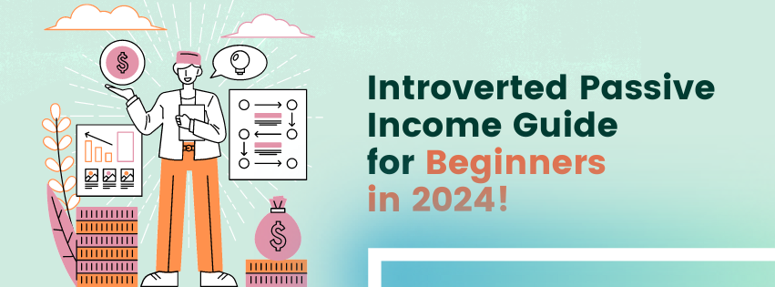Introverted Passive Income Guide for Beginners in 2024