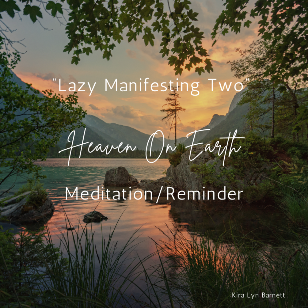 Heaven On Earth-Meditation/Reminder (Lazy Manifesting TWO)
