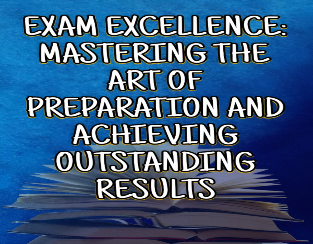 Exam Excellence: Mastering the Art of Preparation and Achieving ...
