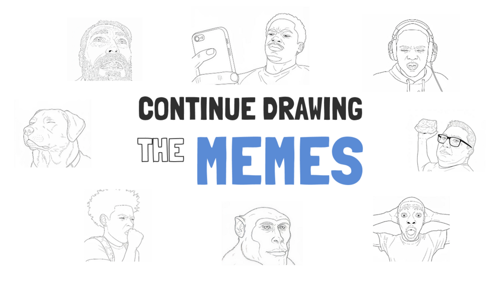 Continue Drawing the Memes – Digital Printable