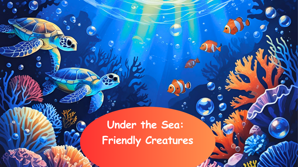 Under The Sea: Friendly Sea Creatures