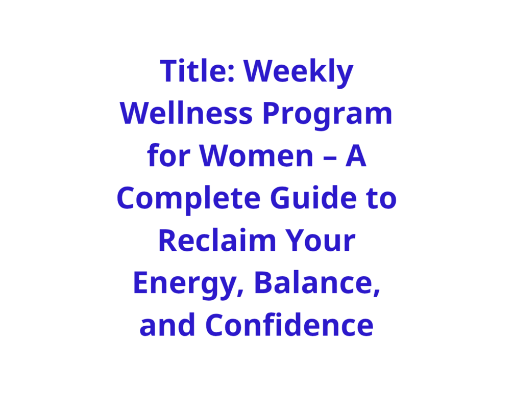 Title: Weekly Wellness Program for Women – A Complete Guide to Reclaim ...