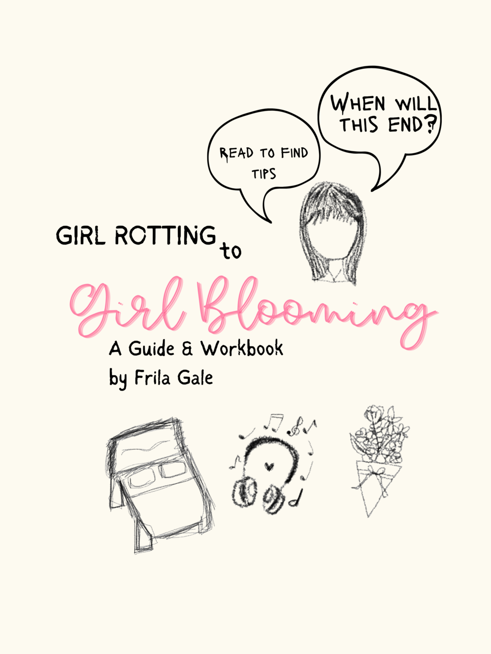 Girl Rotting to Girl Blooming: A Guide & Workbook by Frila Gale