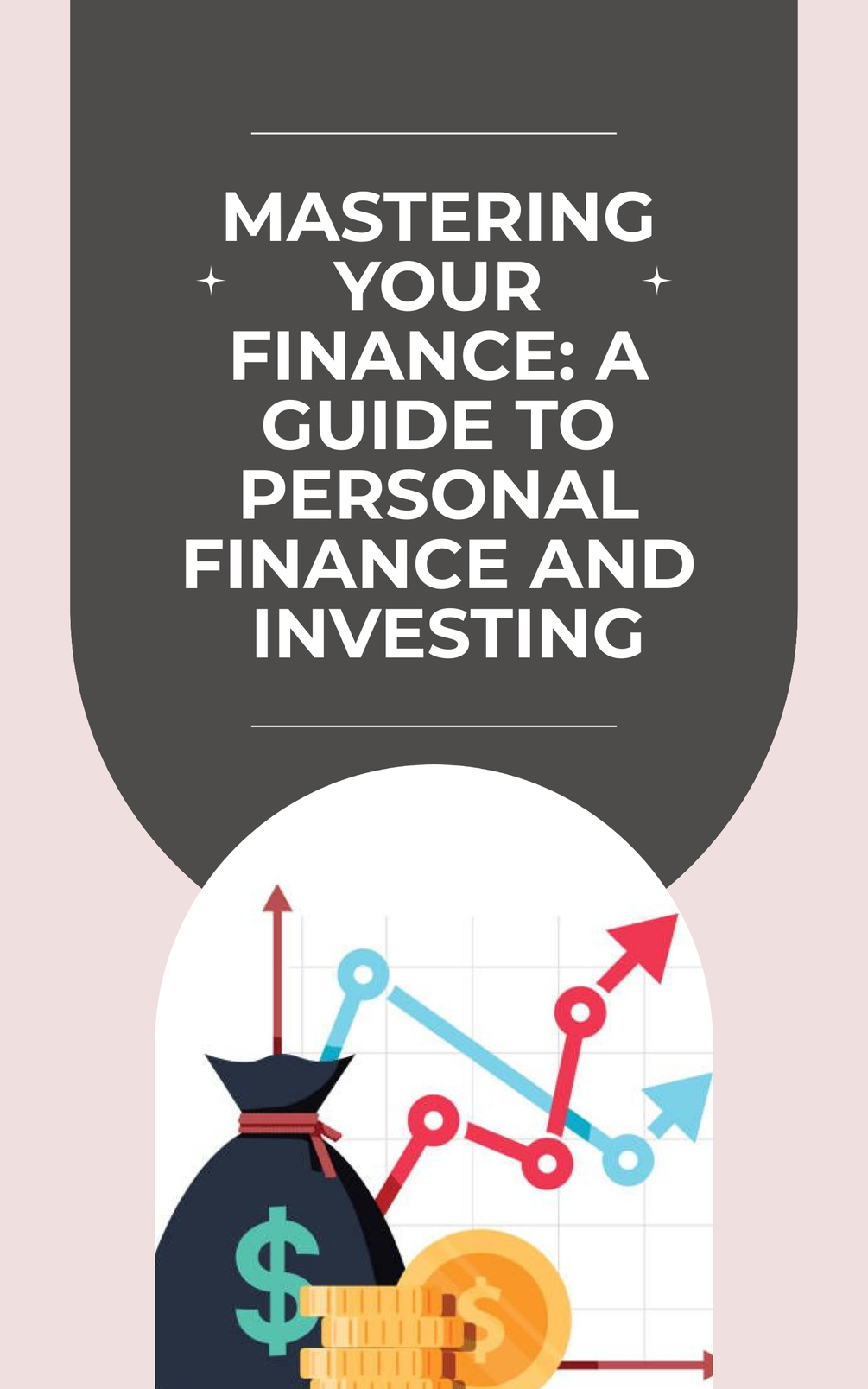 Mastering your Finance: A guide to Personal Finance and Investing