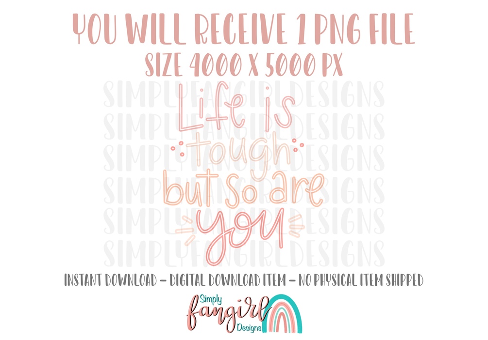 Life Is Tough But So Are You Sublimation PNG