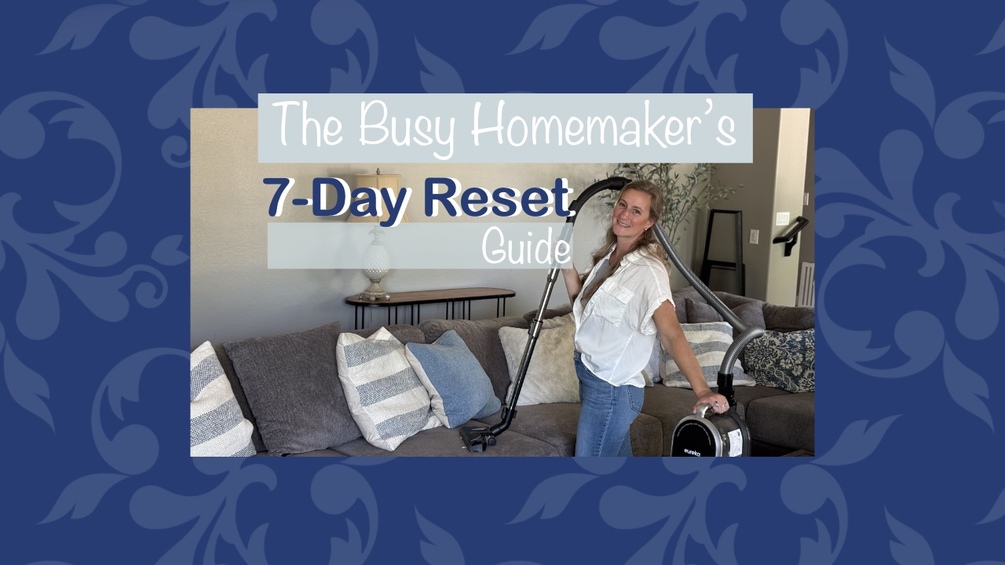 The Busy Homemaker's 7-Day Reset Guide