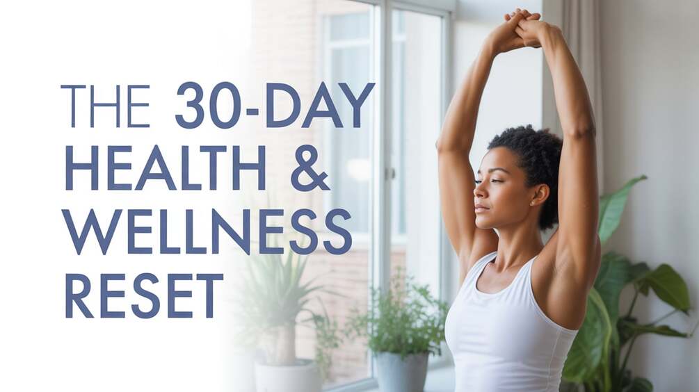 The 30-Day Health & Wellness Reset: A Simple Guide for Busy Americans