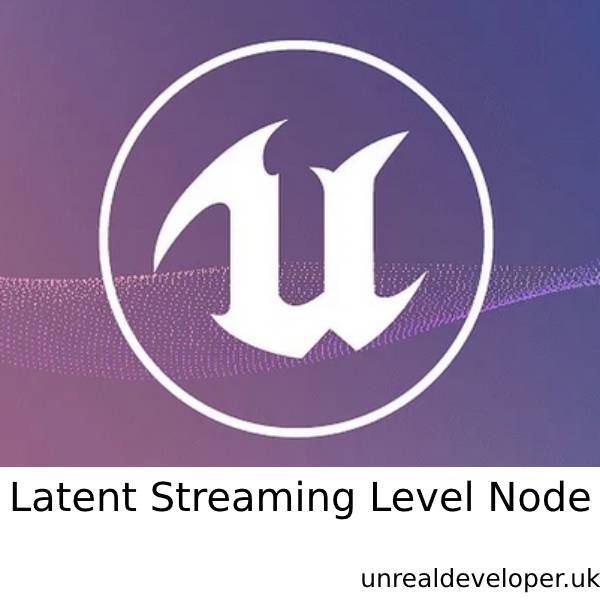 Latent Streaming Level Node for UE4