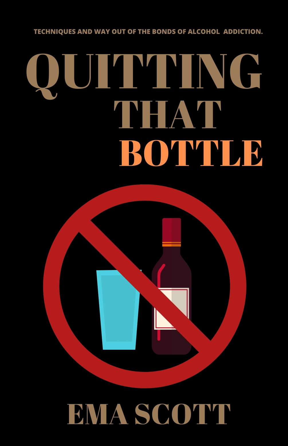 QUITTING THAT BOTTLE: Techniques and Way Out Of The Bond Of Alcohol ...