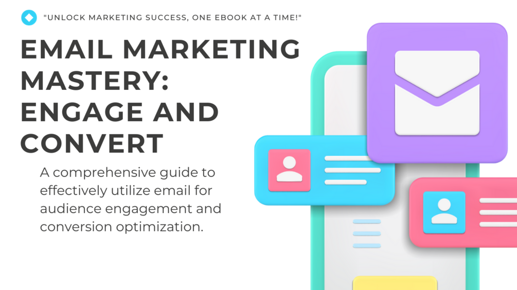 Email Marketing Mastery: Engage and Convert