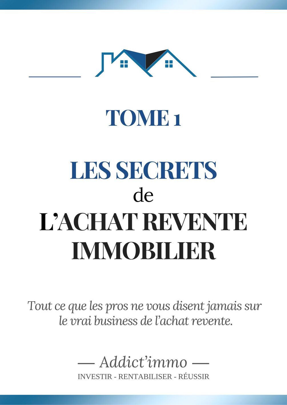 Tome 1 - Les secrets de l'achat revente immobilier